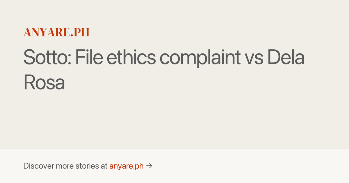 Sotto: File ethics complaint vs Dela Rosa — Anyare.ph