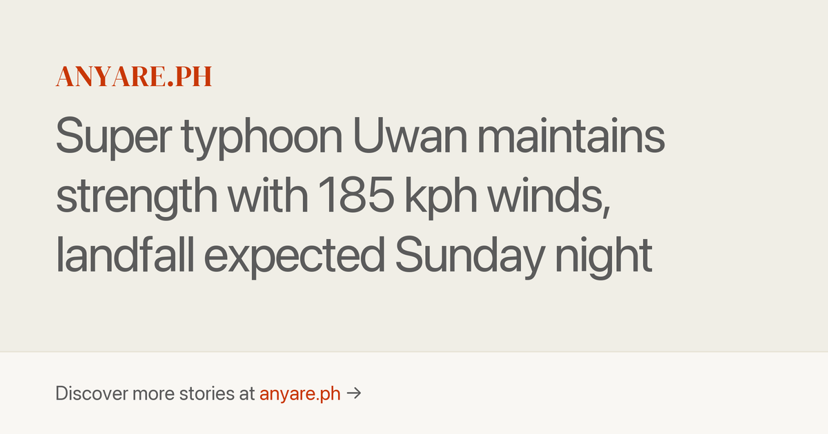 Super typhoon Uwan intensifies with 185 kph winds, may make landfall in ...