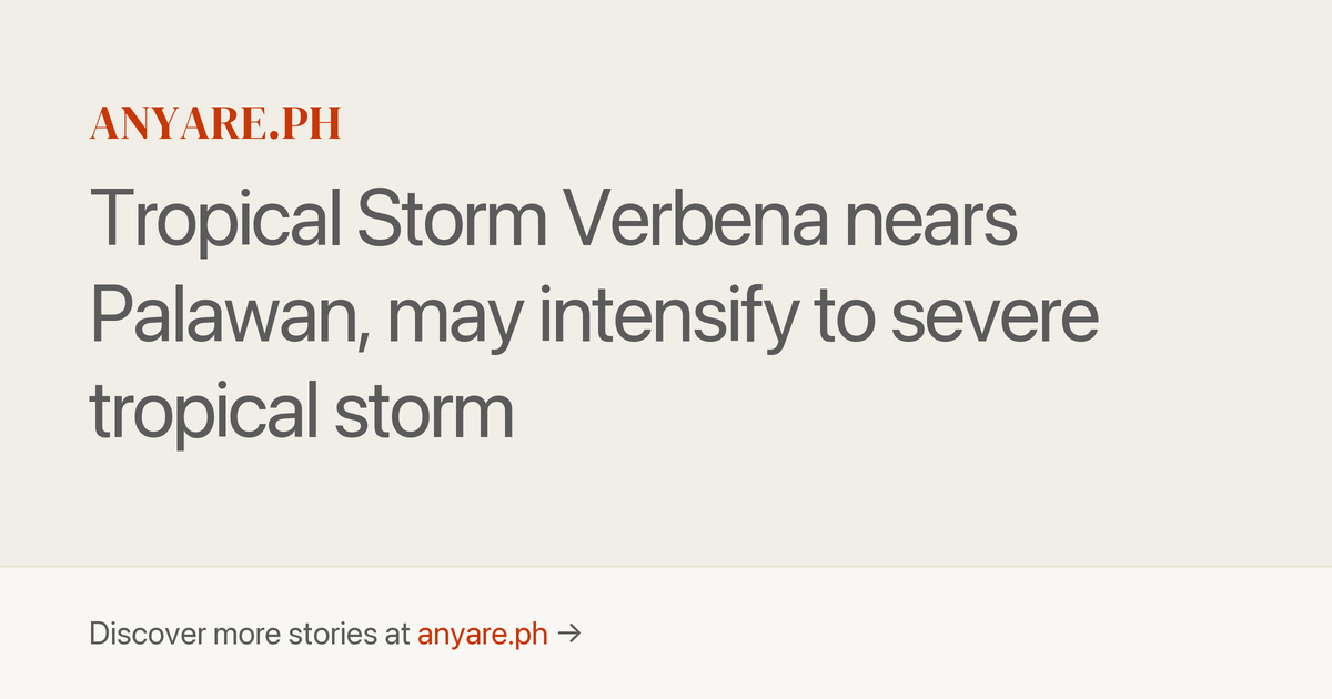 Tropical Storm Verbena intensifies, approaches Palawan — Anyare.ph