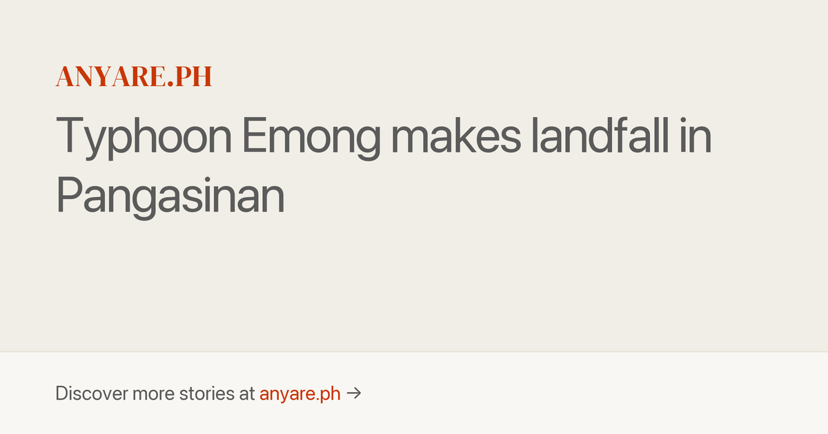 Typhoon Emong makes landfall in Pangasinan — Anyare.ph