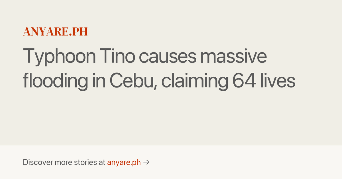 Typhoon Tino causes massive flooding in Cebu, claiming 64 lives — Anyare.ph