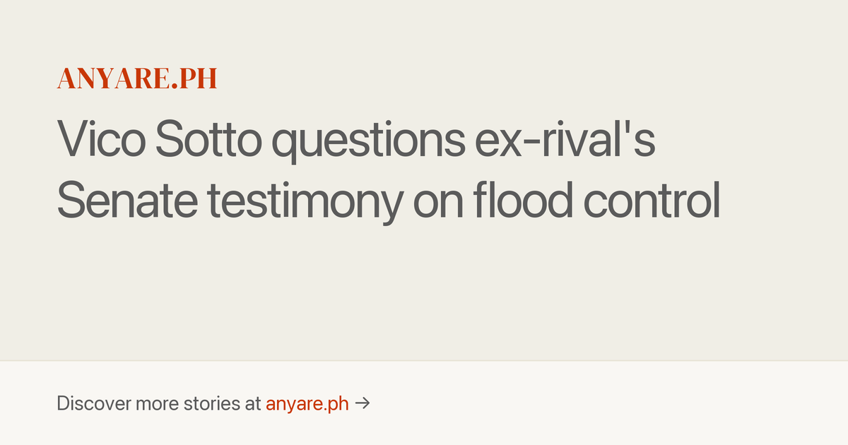 Vico Sotto questions ex-rival's Senate testimony on flood control ...
