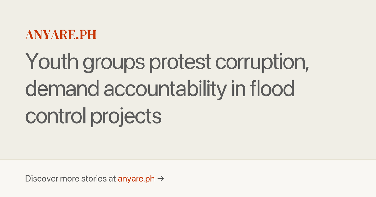 Youth groups protest corruption, demand accountability in flood control ...