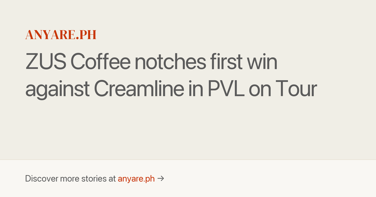 ZUS Coffee notches first win against Creamline in PVL on Tour — Anyare.ph